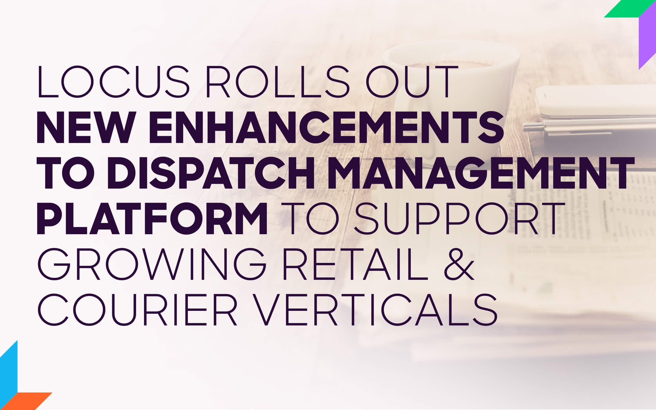 Locus Enhances Dispatch for Retail & Courier Sectors
